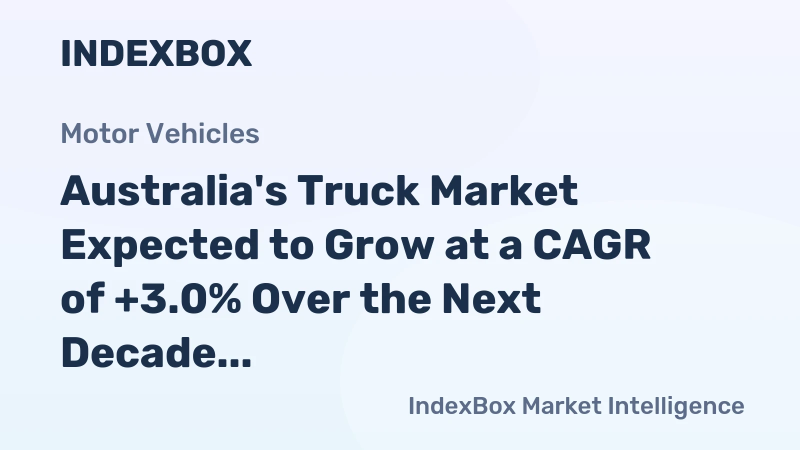 Australia's Truck Market Expected to Grow at a CAGR of +3.0% Over the Next Decade, Forecasted to Reach $16.4B by 2035