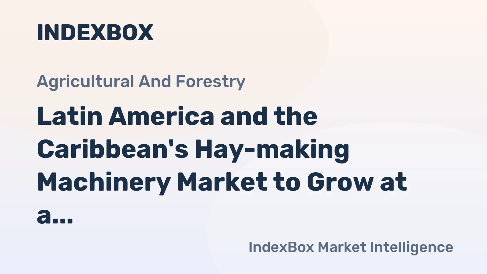 Latin America and the Caribbean's Hay-making Machinery Market to Grow at a CAGR of +0.7% over the Next Decade