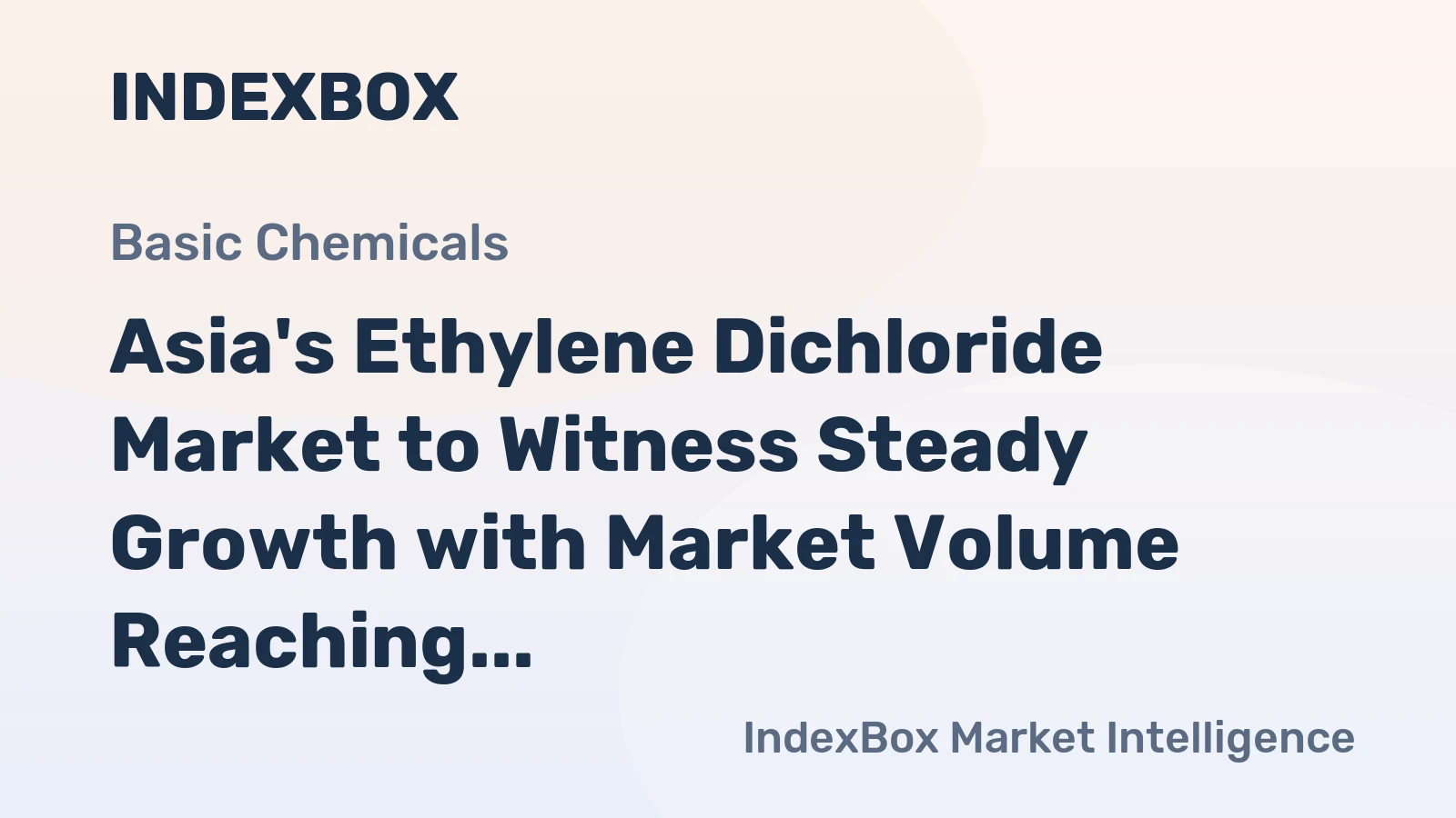 Asia's Ethylene Dichloride Market to Witness Steady Growth with Market Volume Reaching 2.7M Tons and Value Reaching $1.2B by 2035