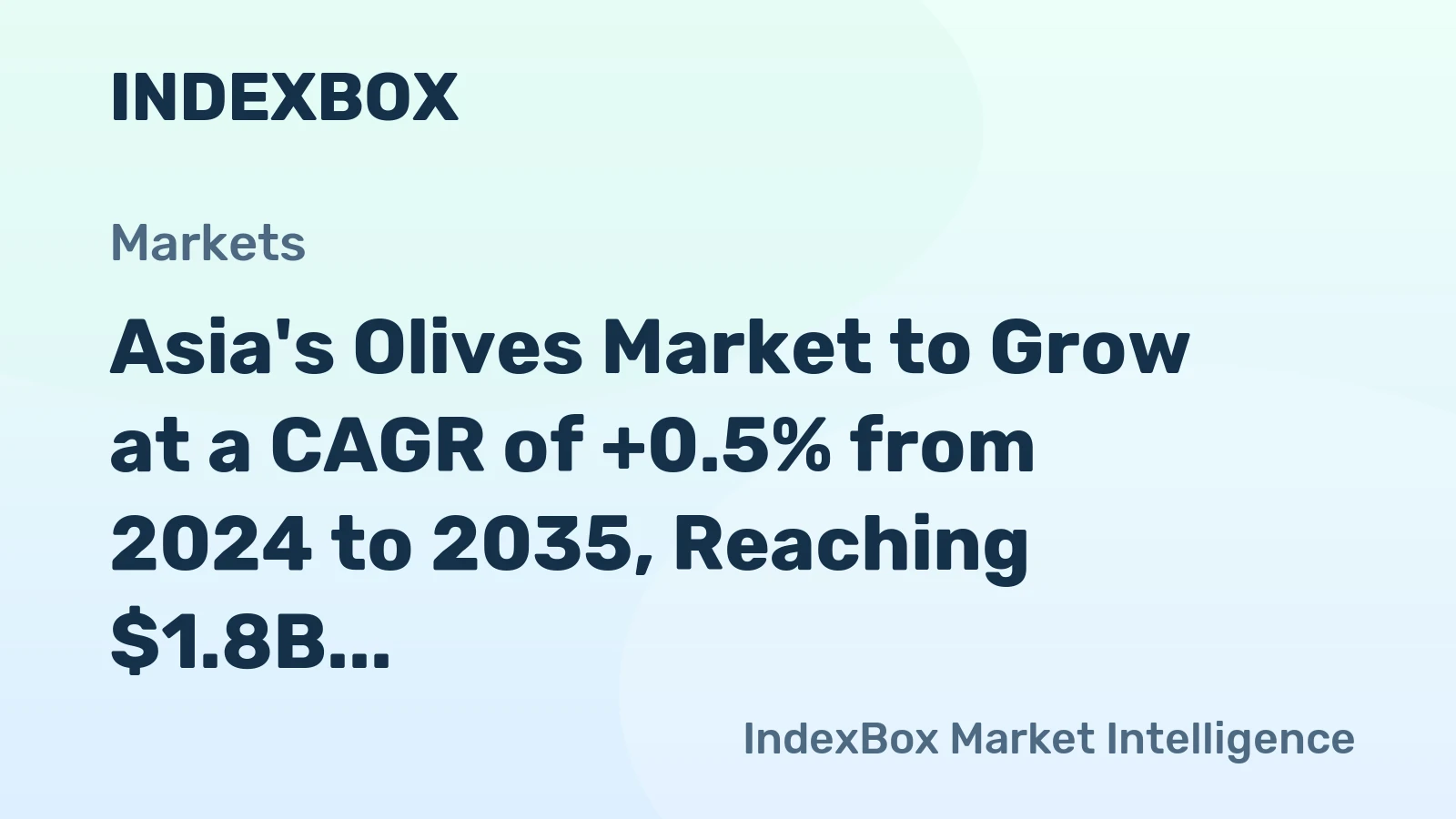 Asia's Olives Market to Grow at a CAGR of +0.5% from 2024 to 2035, Reaching $1.8B by the End of the Forecast Period