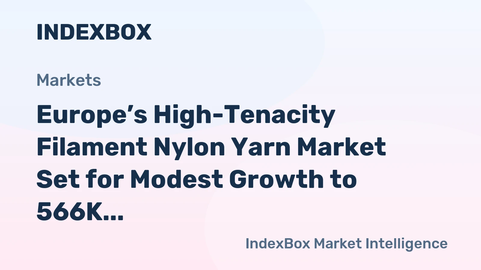 Europe’s High-Tenacity Filament Nylon Yarn Market Set for Modest Growth to 566K Tons in Volume and $3.2B in Value