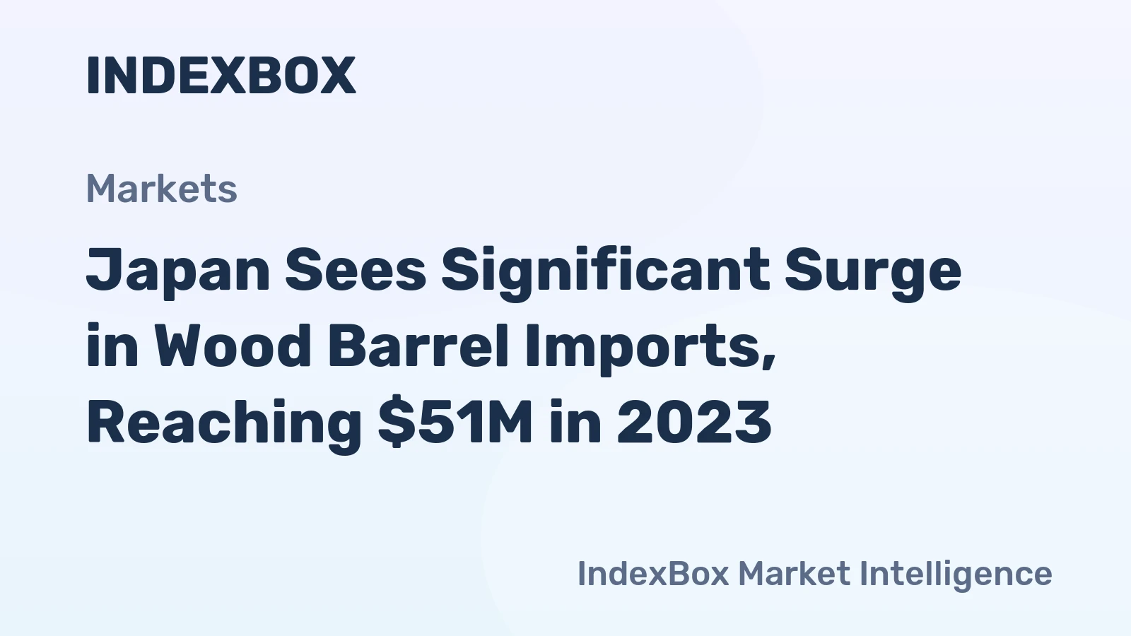 Japan Sees Significant Surge in Wood Barrel Imports, Reaching $51M in 2023