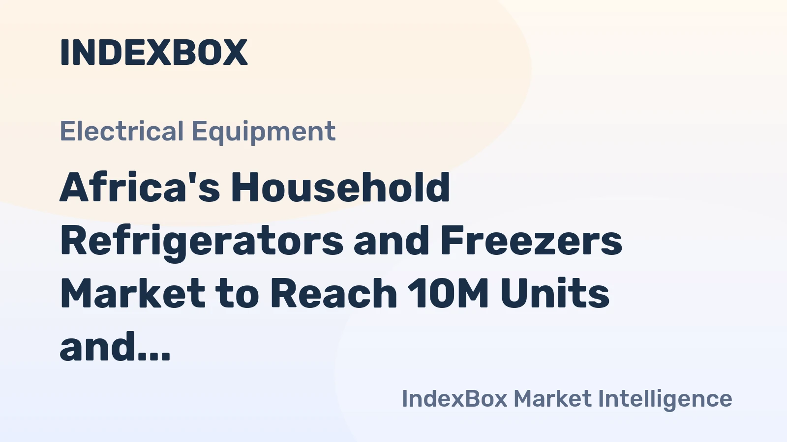 Africa's Household Refrigerators and Freezers Market to Reach 10M Units and $2.3B Value by 2035