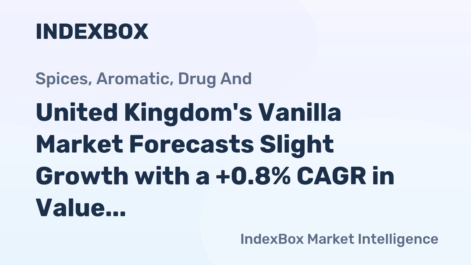 United Kingdom's Vanilla Market Forecasts Slight Growth with a +0.8% CAGR in Value Despite Recent Contraction