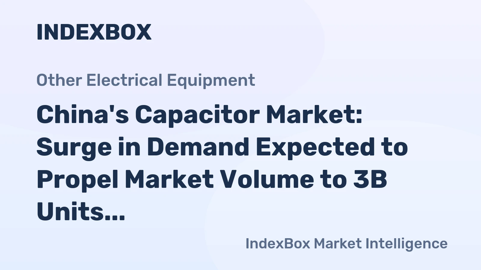 China's Capacitor Market: Surge in Demand Expected to Propel Market Volume to 3B Units by 2035, Valued at $43.1B