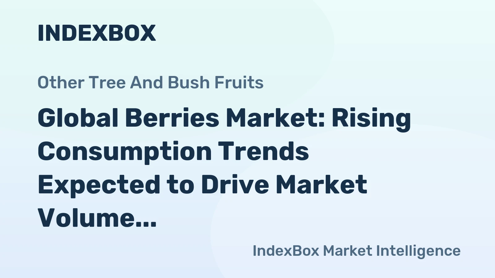 Global Berries Market: Rising Consumption Trends Expected to Drive Market Volume to 4.8M tons and Value to $30.4B by 2035
