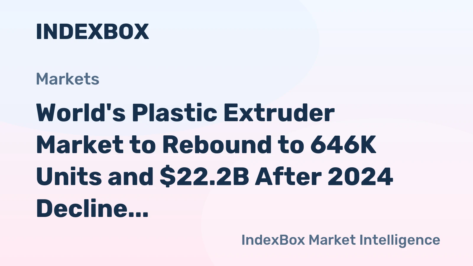 World's Plastic Extruder Market to Rebound to 646K Units and $22.2B After 2024 Decline