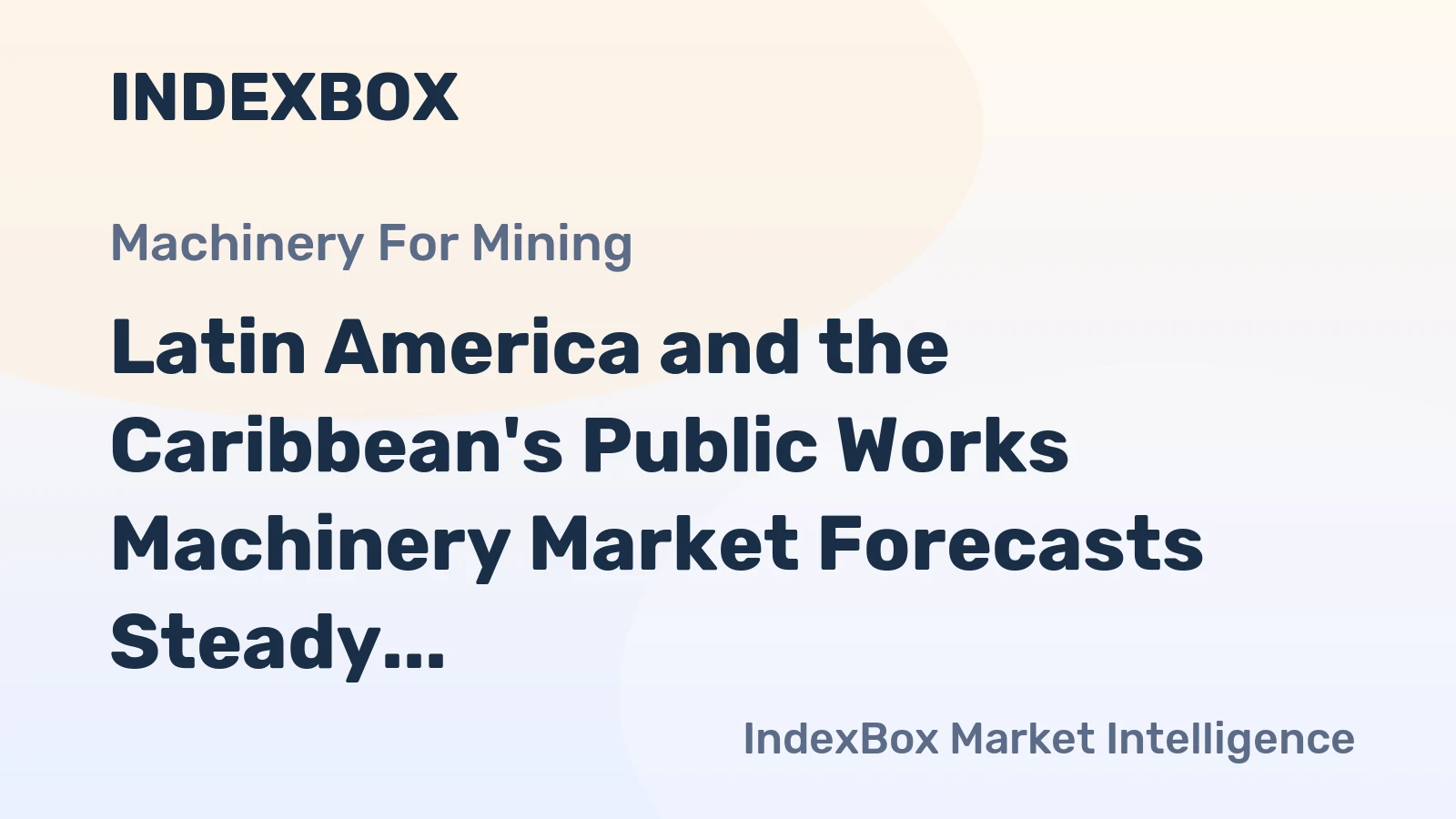 Latin America and the Caribbean's Public Works Machinery Market Forecasts Steady Growth with +1.7% CAGR Through 2035
