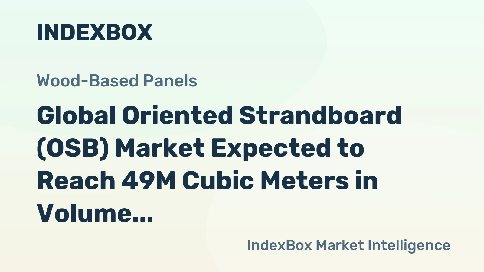Global Oriented Strandboard (OSB) Market Expected to Reach 49M Cubic Meters in Volume and $19.1B in Value by 2035