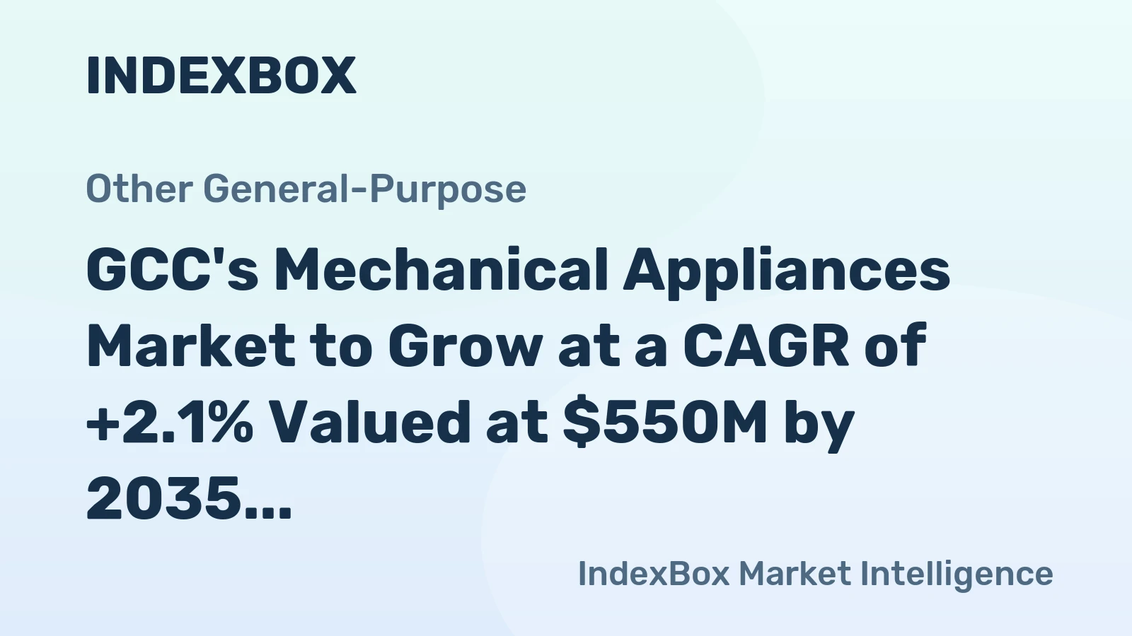 GCC's Mechanical Appliances Market to Grow at a CAGR of +2.1% Valued at $550M by 2035