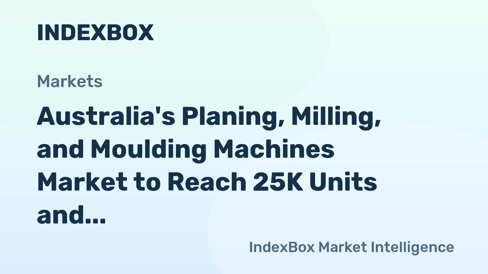 Australia's Planing, Milling, and Moulding Machines Market to Reach 25K Units and $26M by 2035