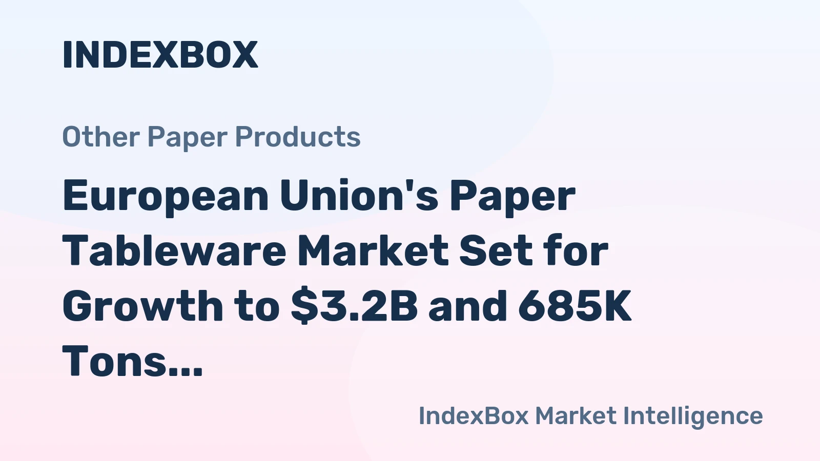 European Union's Paper Tableware Market Set for Growth to $3.2B and 685K Tons by 2035