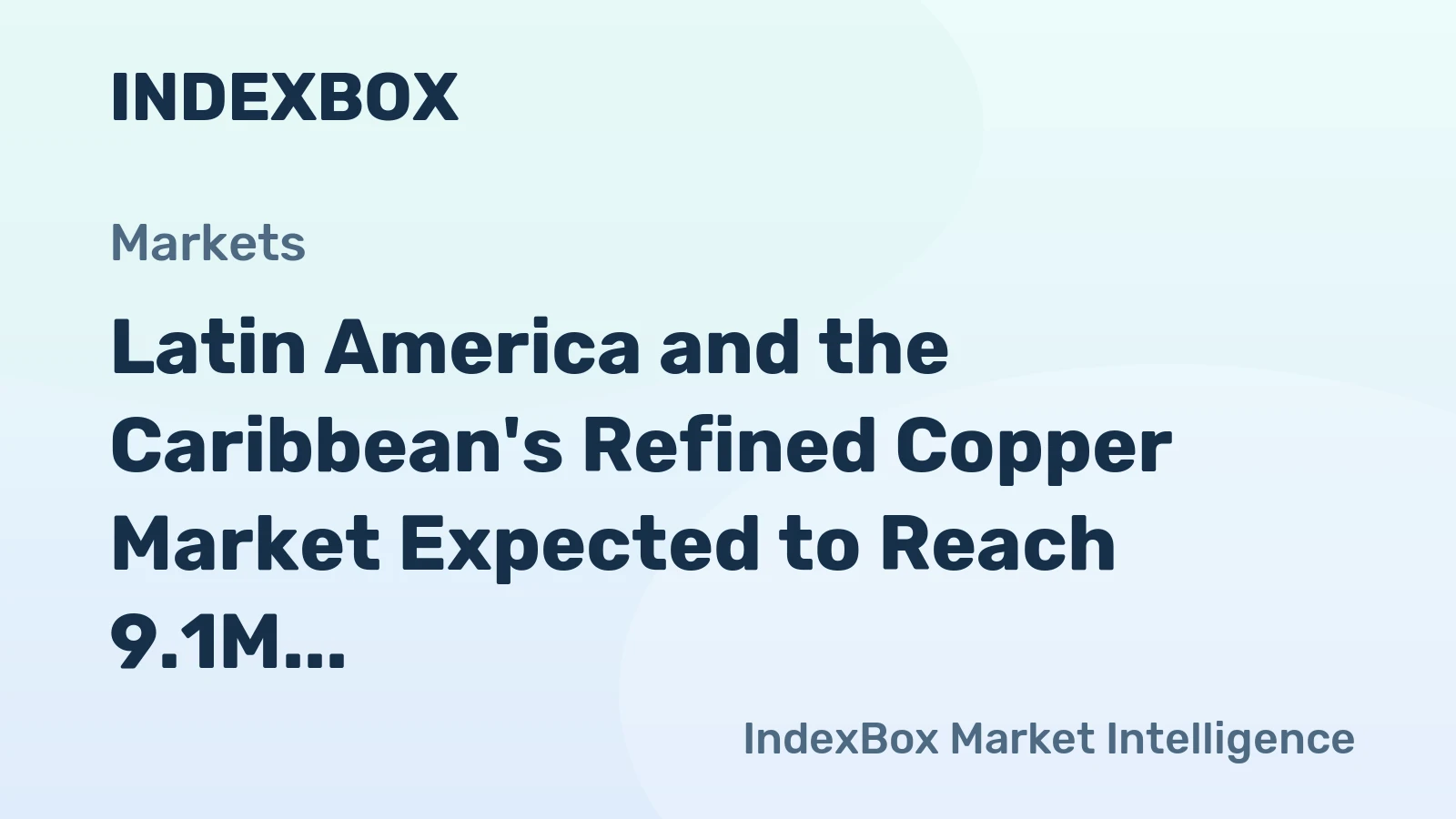 Latin America and the Caribbean's Refined Copper Market Expected to Reach 9.1M Tons and $85.8B in Value by 2035