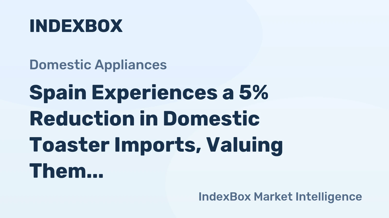Spain Experiences a 5% Reduction in Domestic Toaster Imports, Valuing Them at $32 Million for 2024