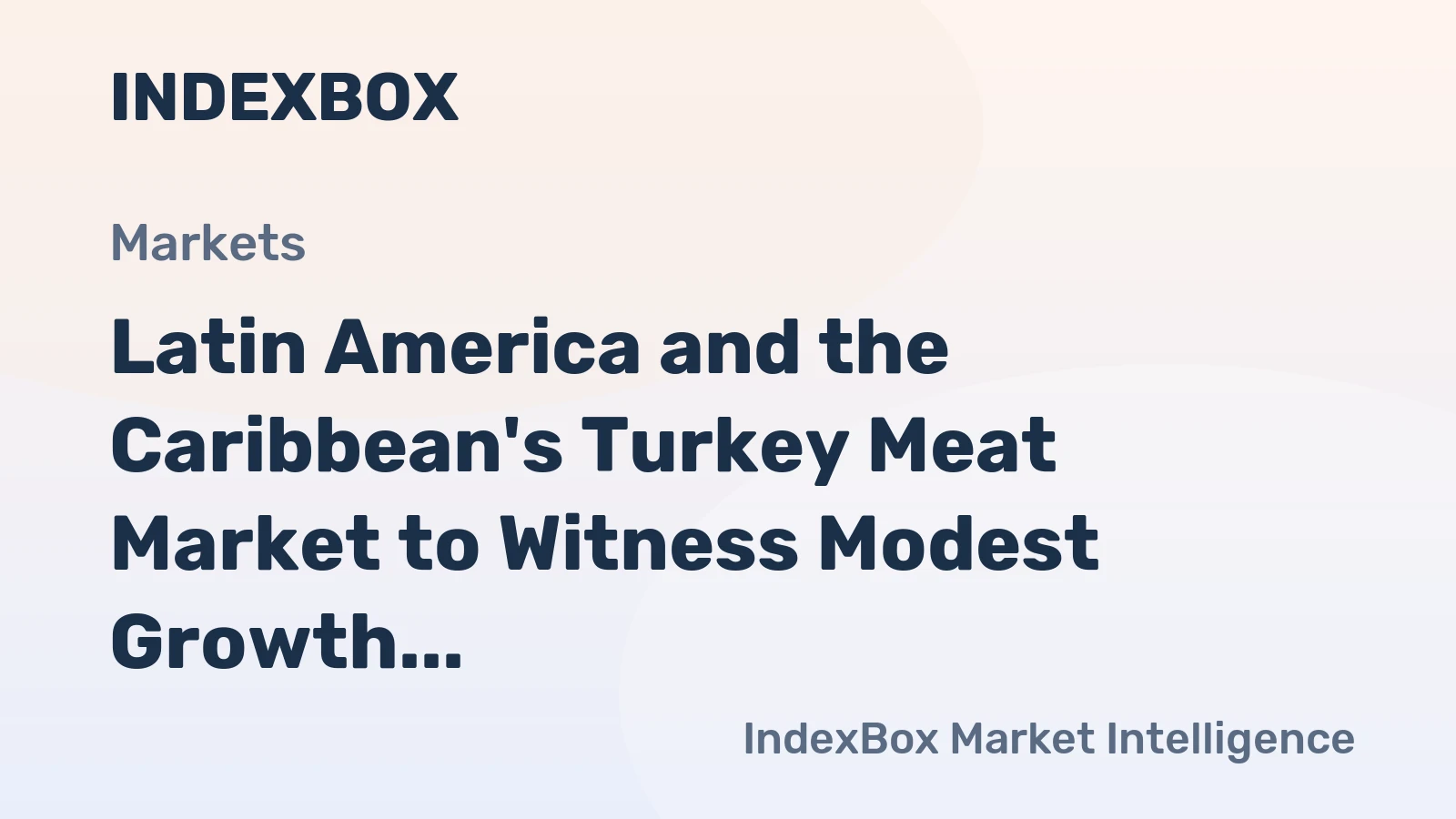 Latin America and the Caribbean's Turkey Meat Market to Witness Modest Growth with +1.7% CAGR