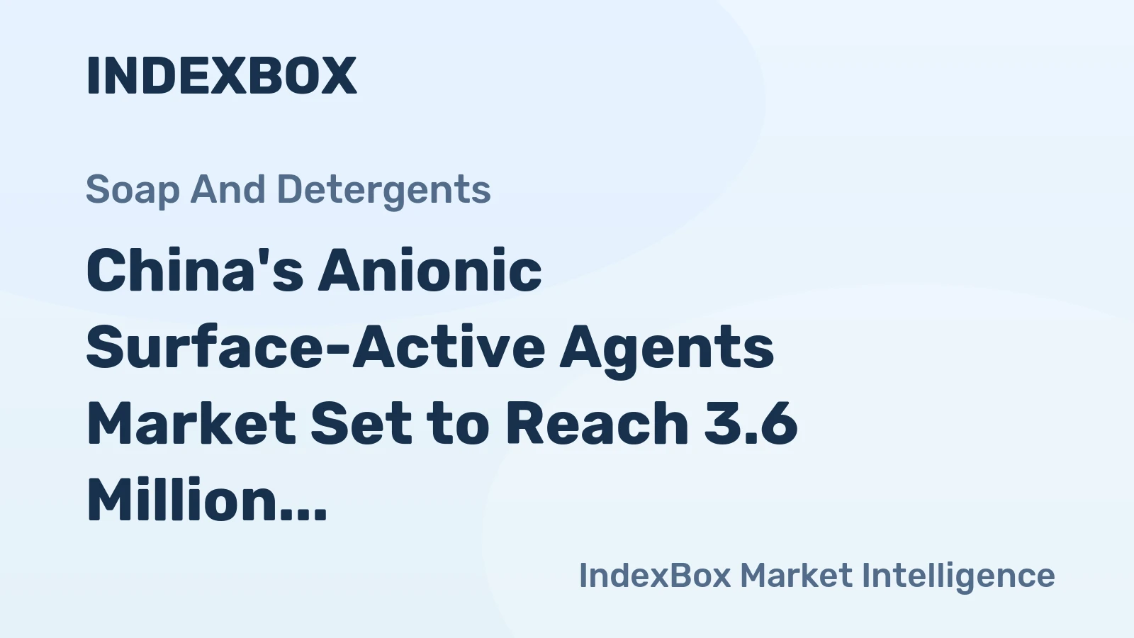 China's Anionic Surface-Active Agents Market Set to Reach 3.6 Million Tons Valued at $4.9 Billion