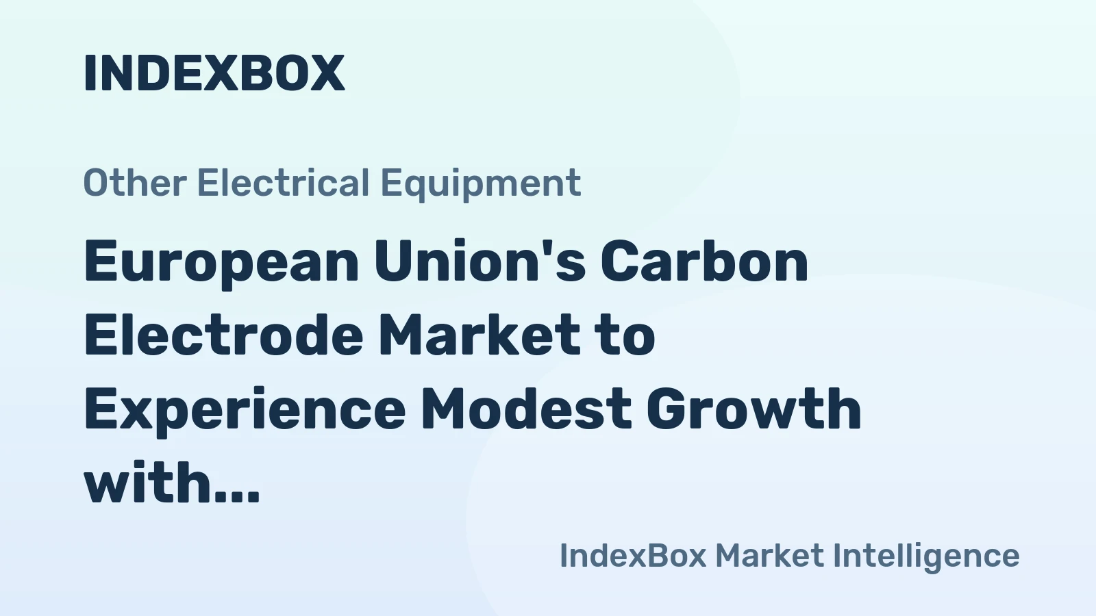European Union's Carbon Electrode Market to Experience Modest Growth with CAGR of +1.7% Over Next Decade