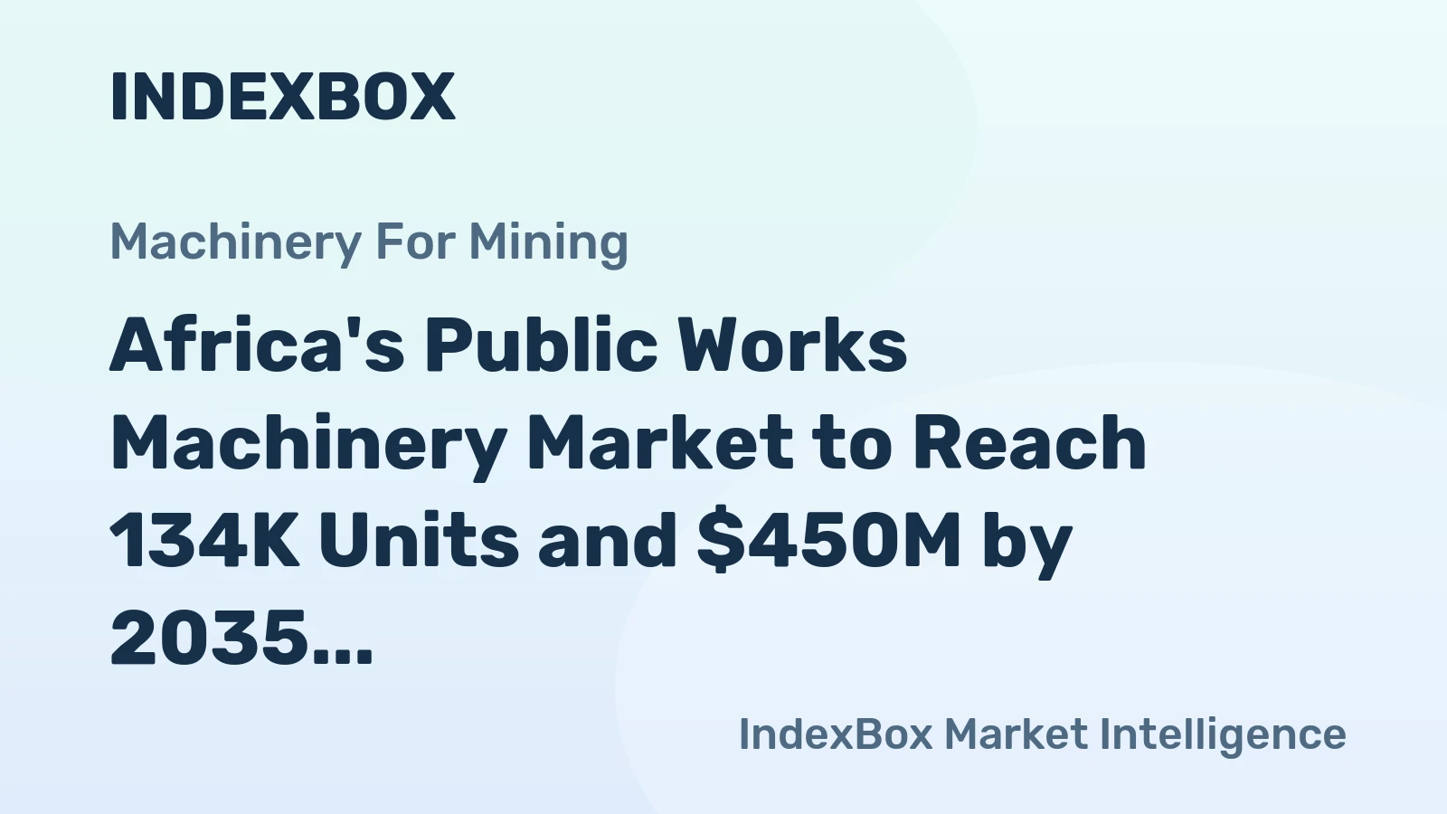 Africa's Public Works Machinery Market to Reach 134K Units and $450M by 2035 After Recent Decline