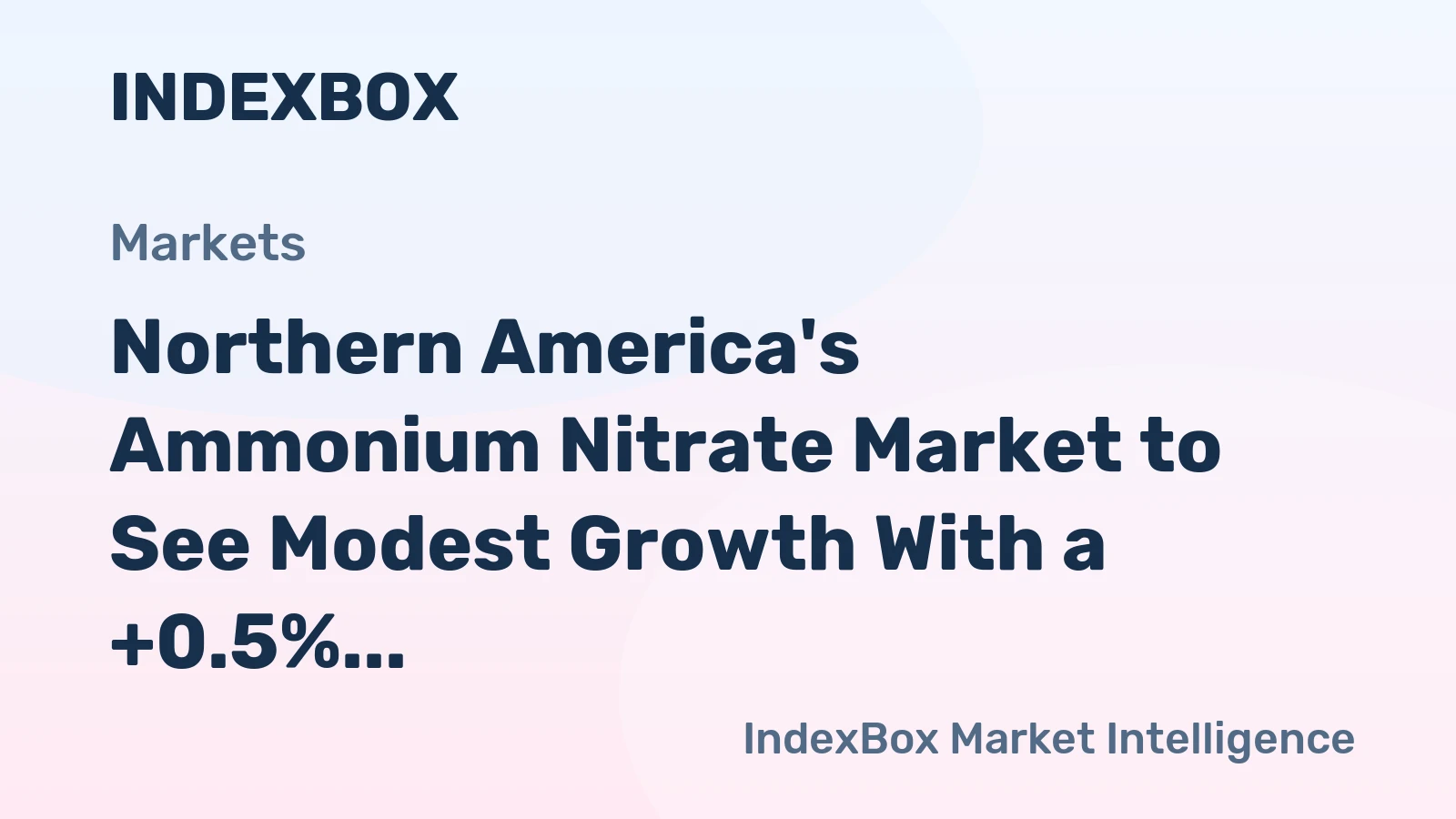 Northern America's Ammonium Nitrate Market to See Modest Growth With a +0.5% Volume CAGR