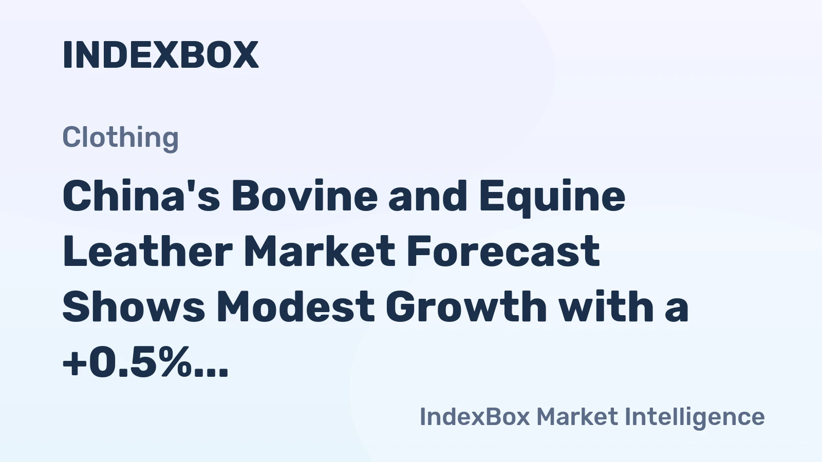 China's Bovine and Equine Leather Market Forecast Shows Modest Growth with a +0.5% Volume CAGR