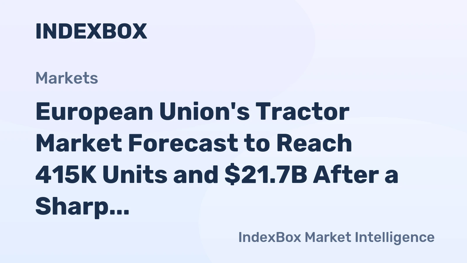 European Union's Tractor Market Forecast to Reach 415K Units and $21.7B After a Sharp 2024 Contraction