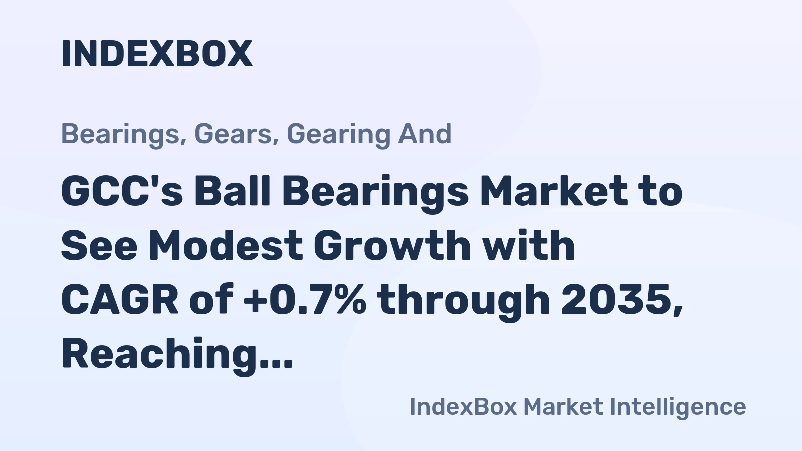 GCC's Ball Bearings Market to See Modest Growth with CAGR of +0.7% through 2035, Reaching $317M in Value
