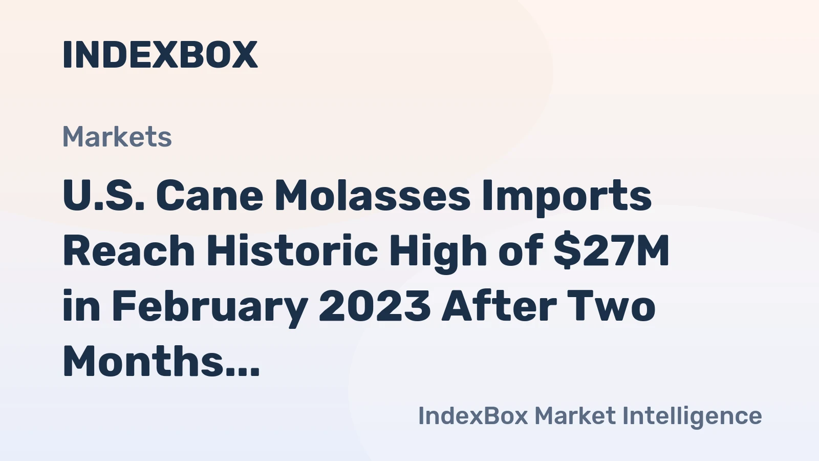U.S. Cane Molasses Imports Reach Historic High of $27M in February 2023 After Two Months of Growth