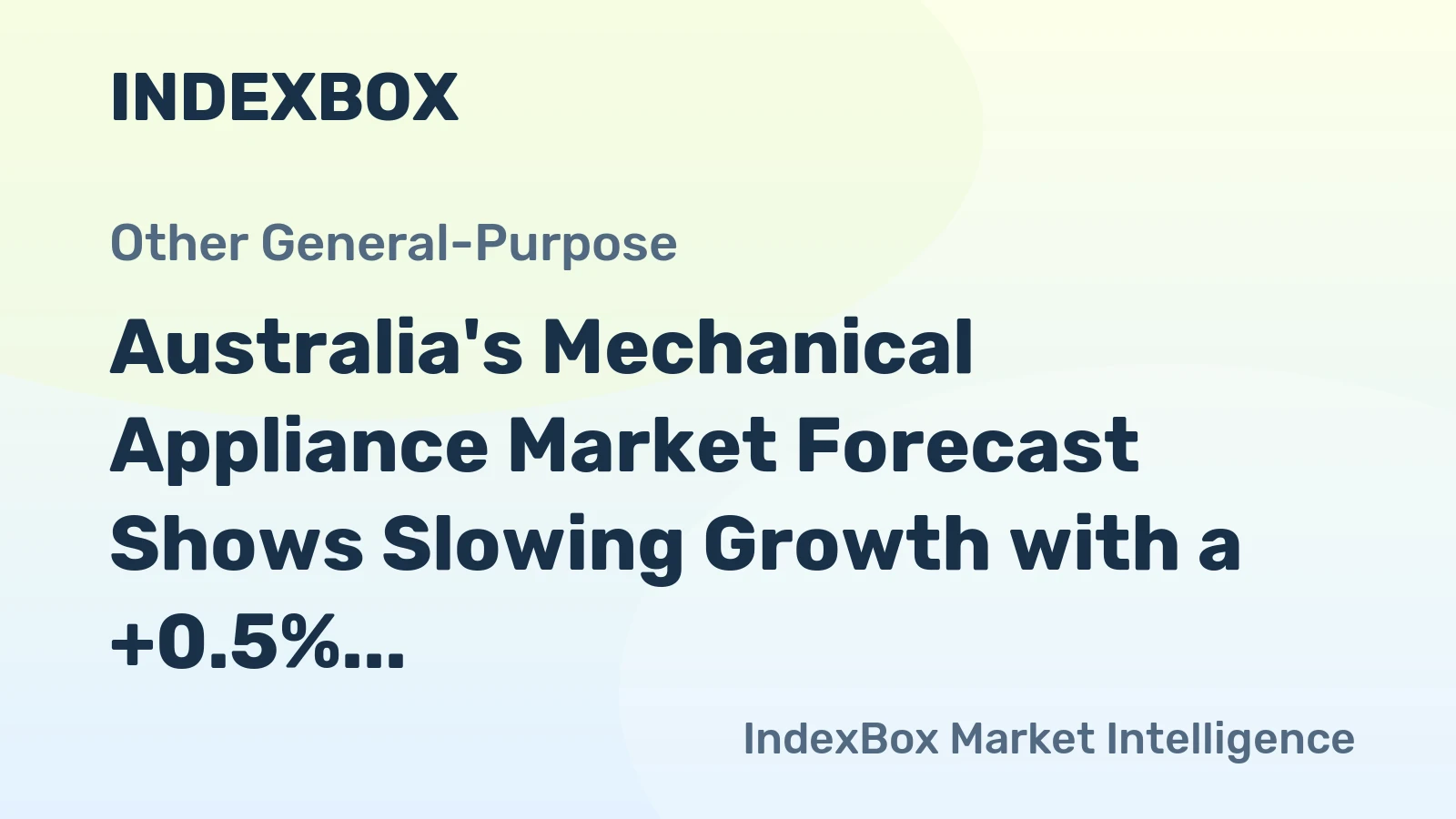 Australia's Mechanical Appliance Market Forecast Shows Slowing Growth with a +0.5% CAGR