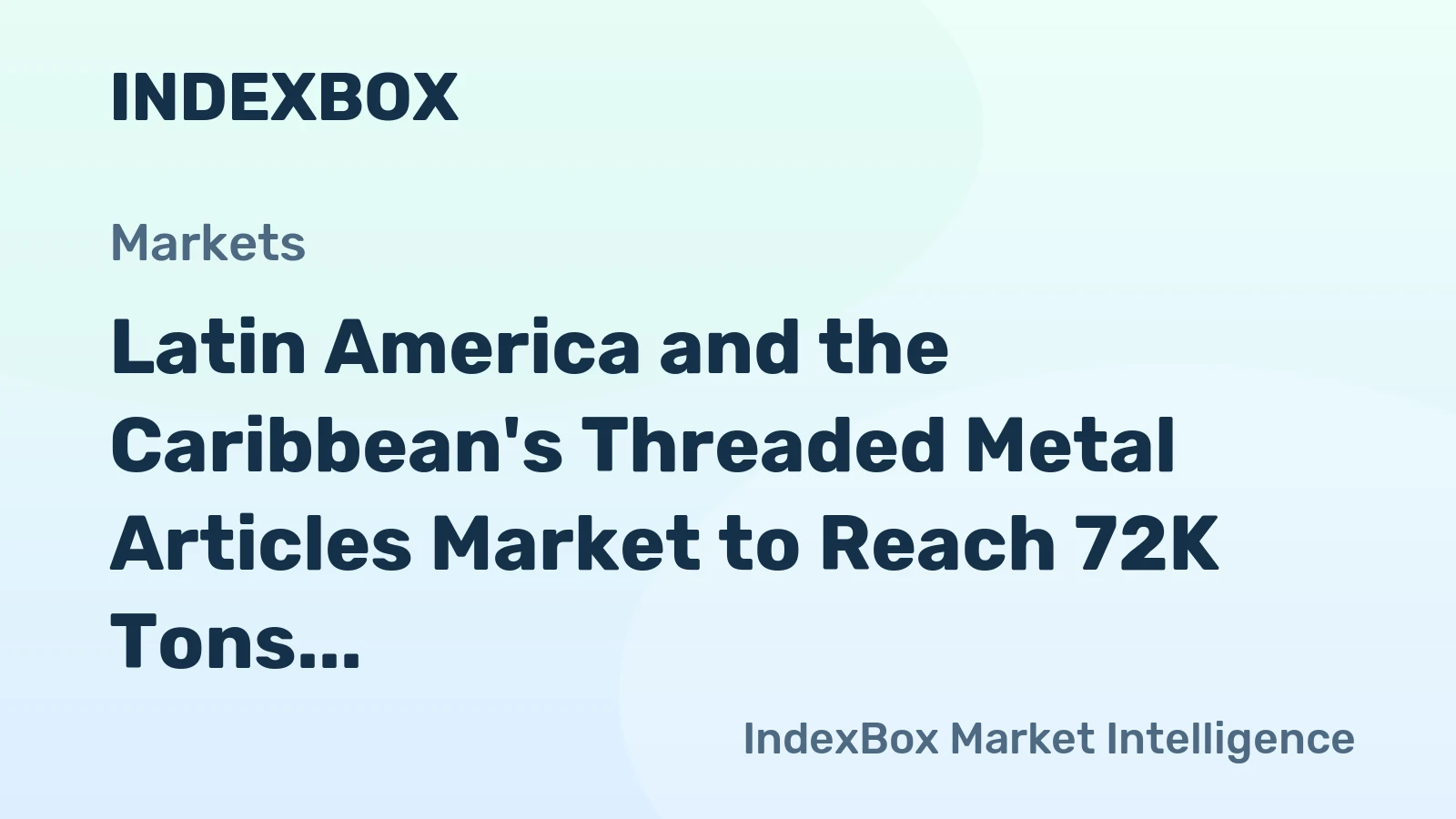 Latin America and the Caribbean's Threaded Metal Articles Market to Reach 72K Tons and $318M by 2035