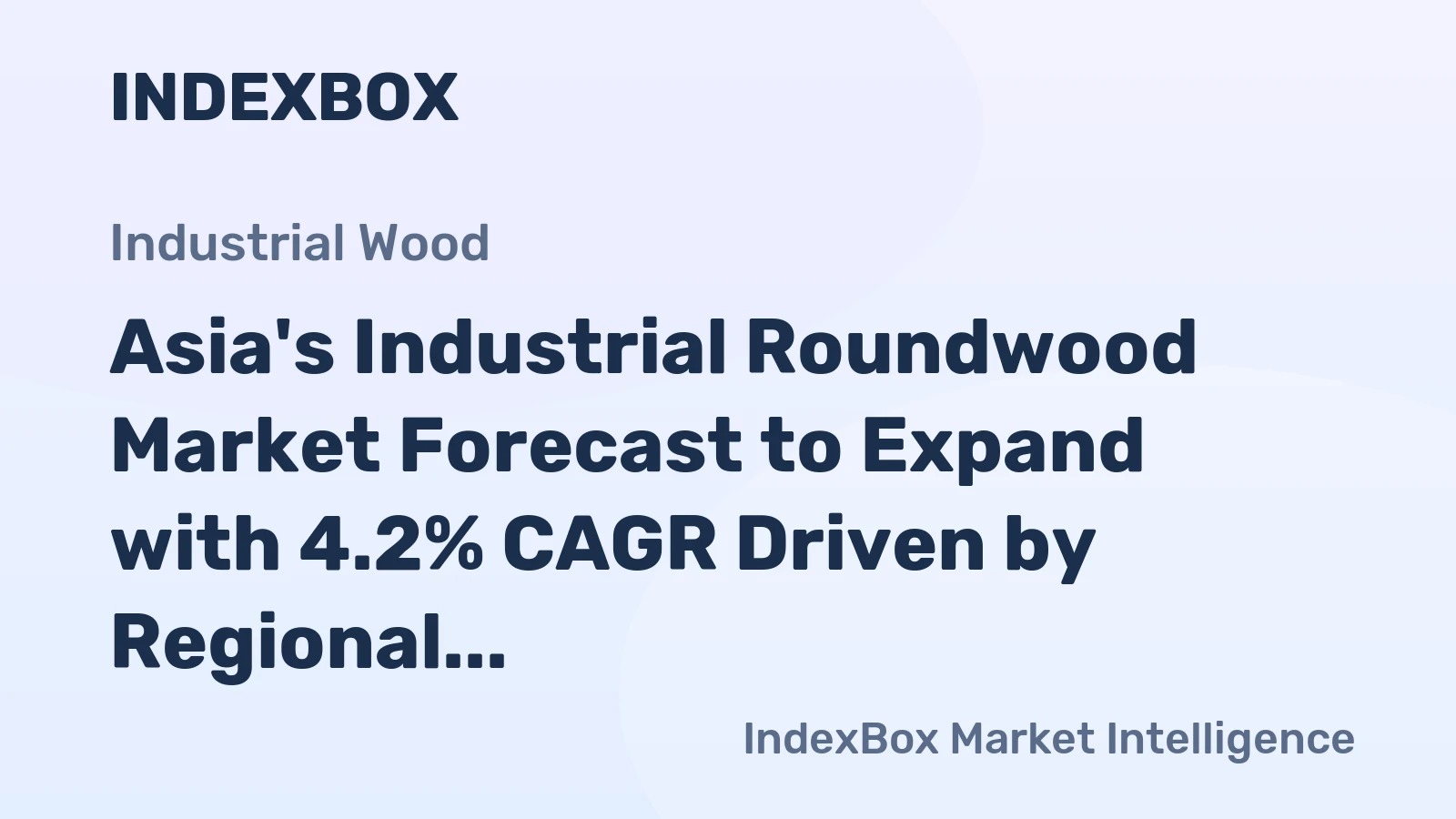 Asia's Industrial Roundwood Market Forecast to Expand with 4.2% CAGR Driven by Regional Demand