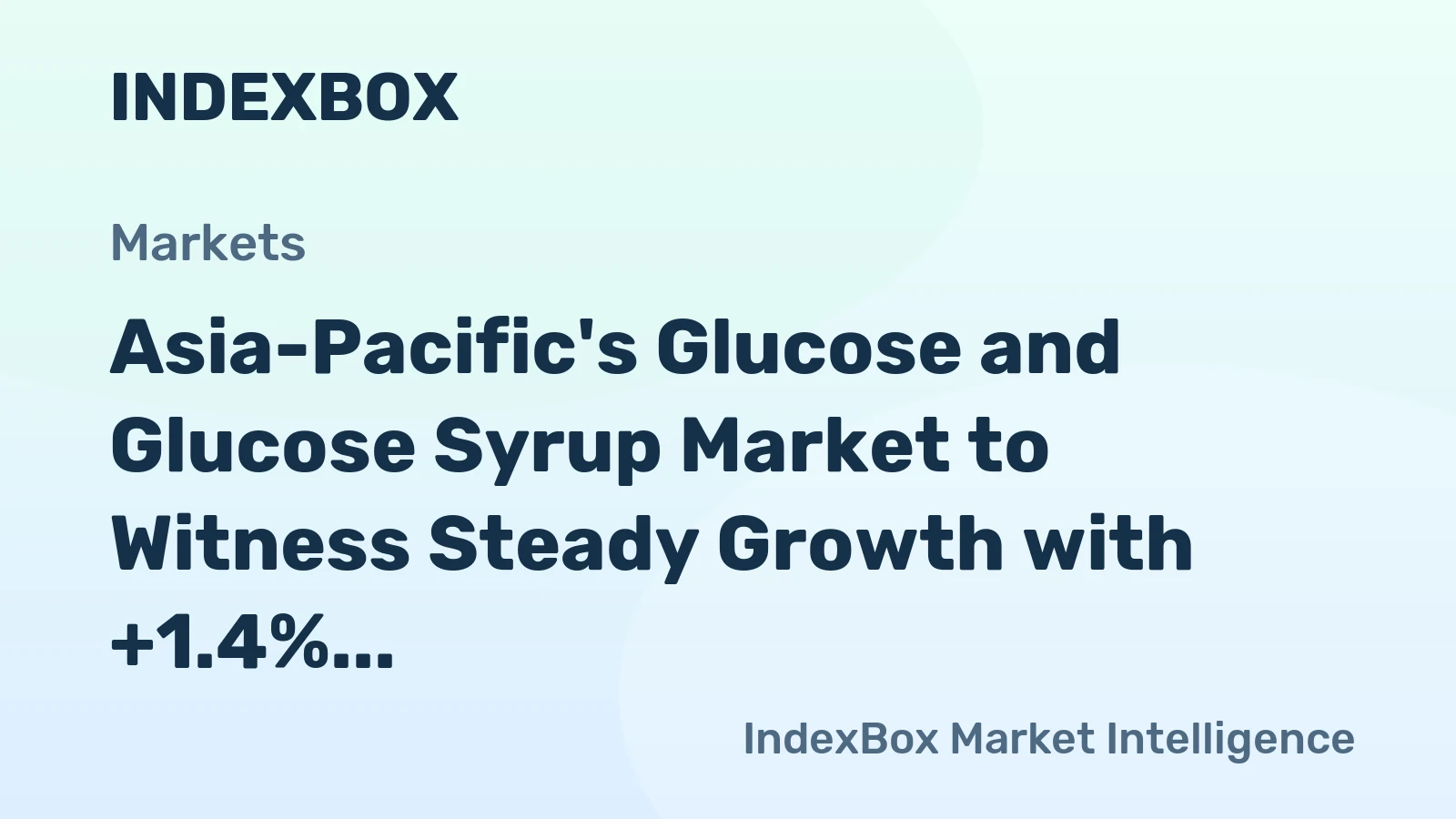 Asia-Pacific's Glucose and Glucose Syrup Market to Witness Steady Growth with +1.4% CAGR