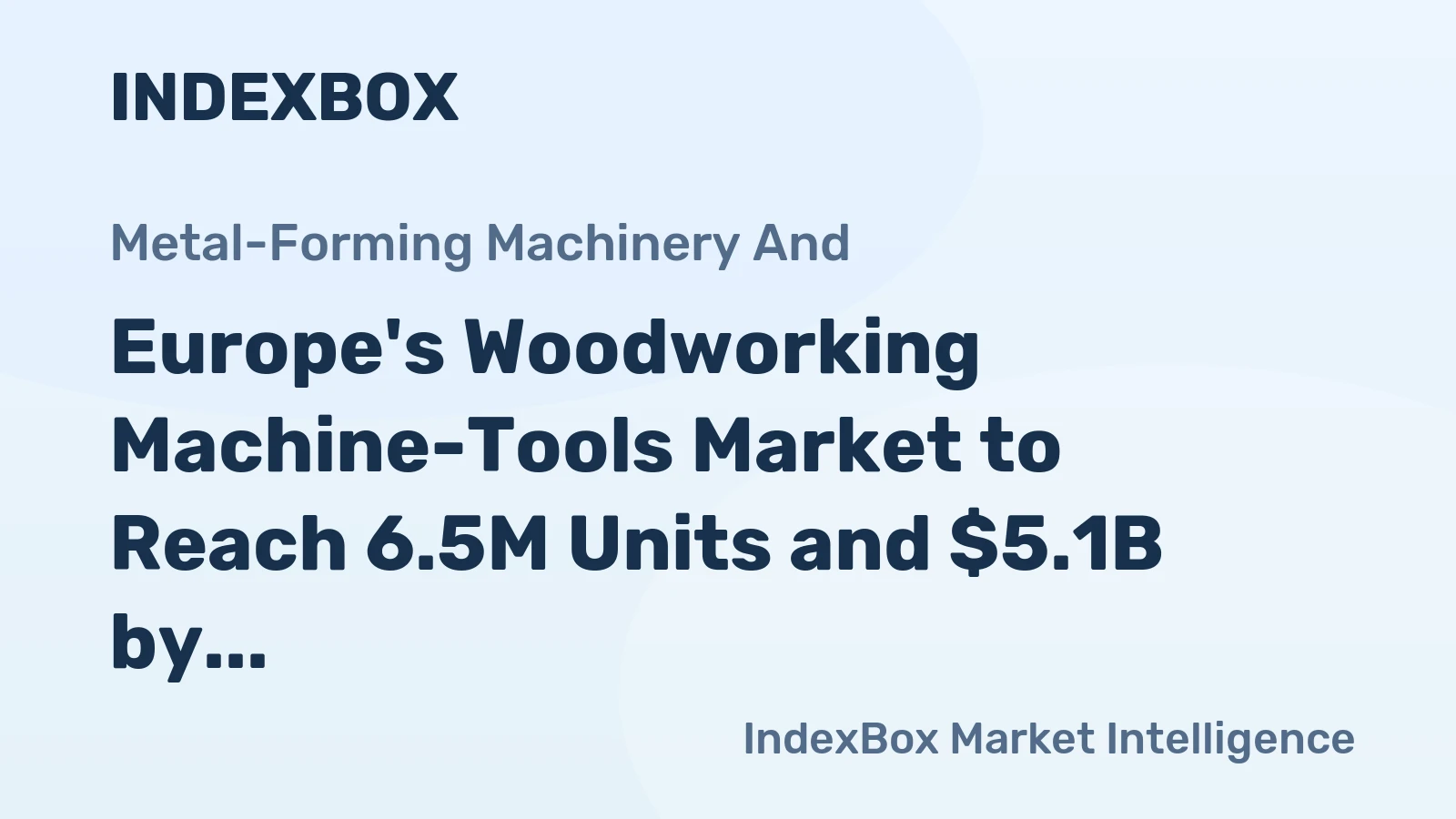 Europe's Woodworking Machine-Tools Market to Reach 6.5M Units and $5.1B by 2035
