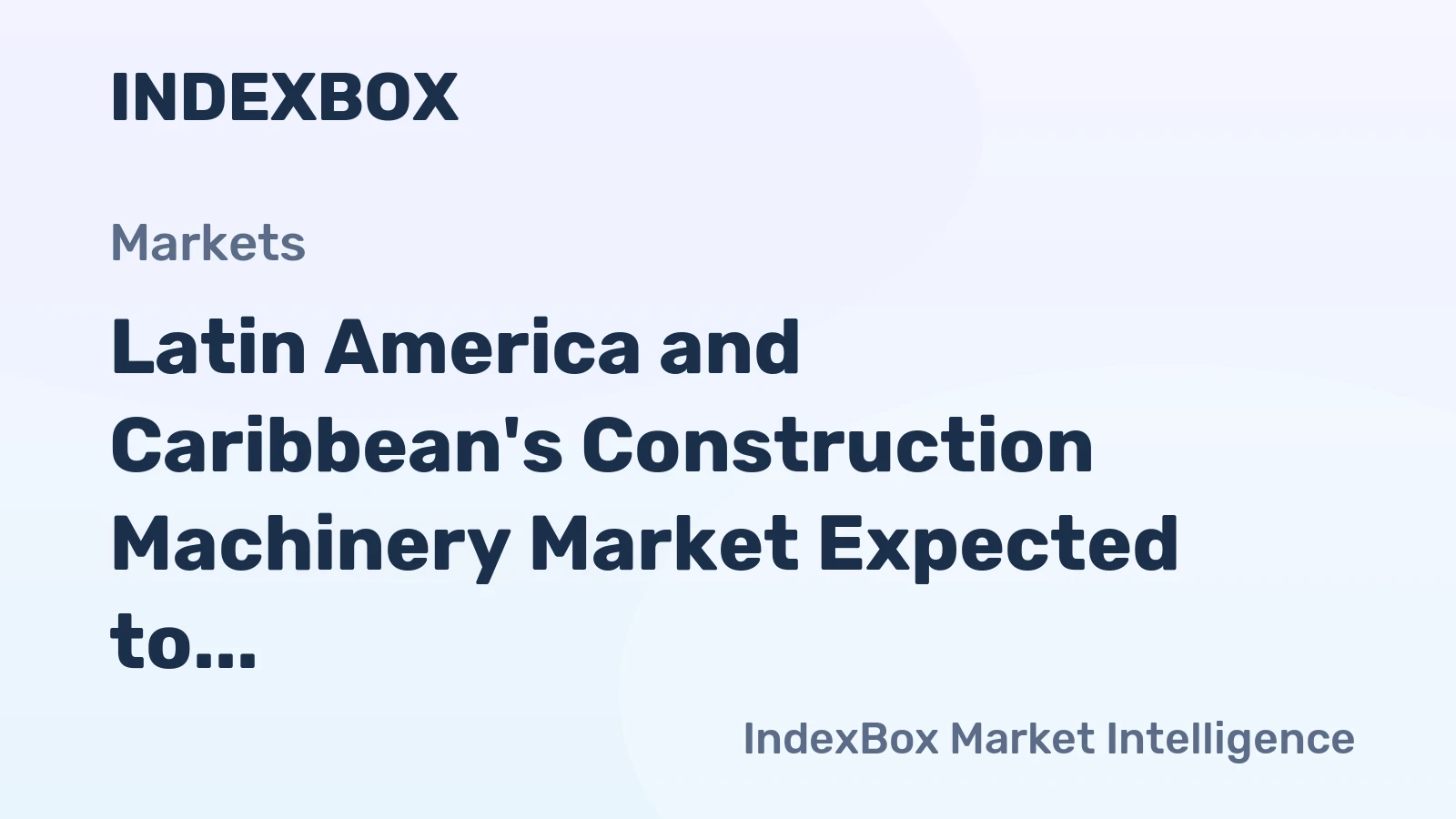 Latin America and Caribbean's Construction Machinery Market Expected to Grow at CAGR of +1.7% by 2035
