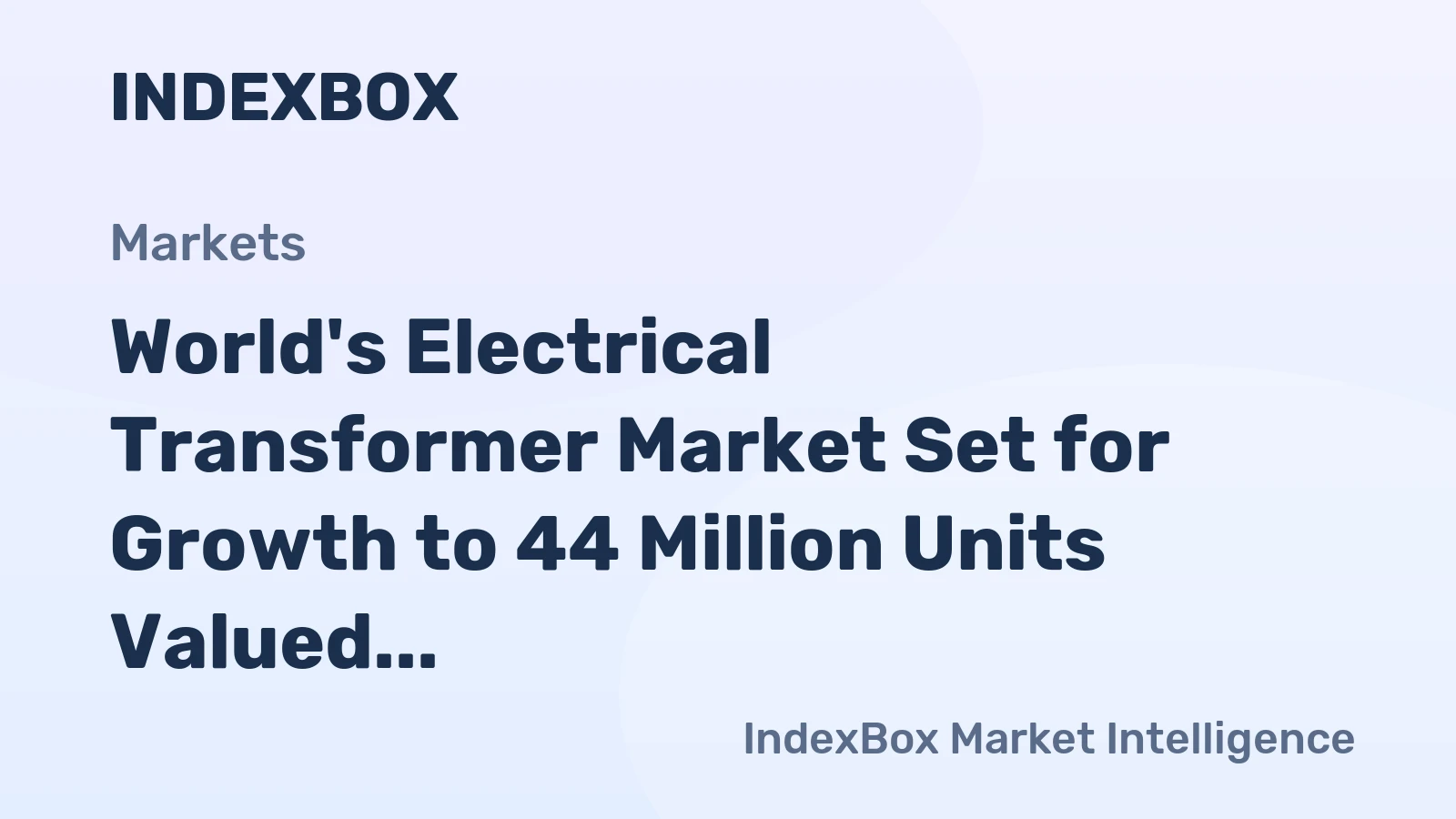 World's Electrical Transformer Market Set for Growth to 44 Million Units Valued at $24.3 Billion