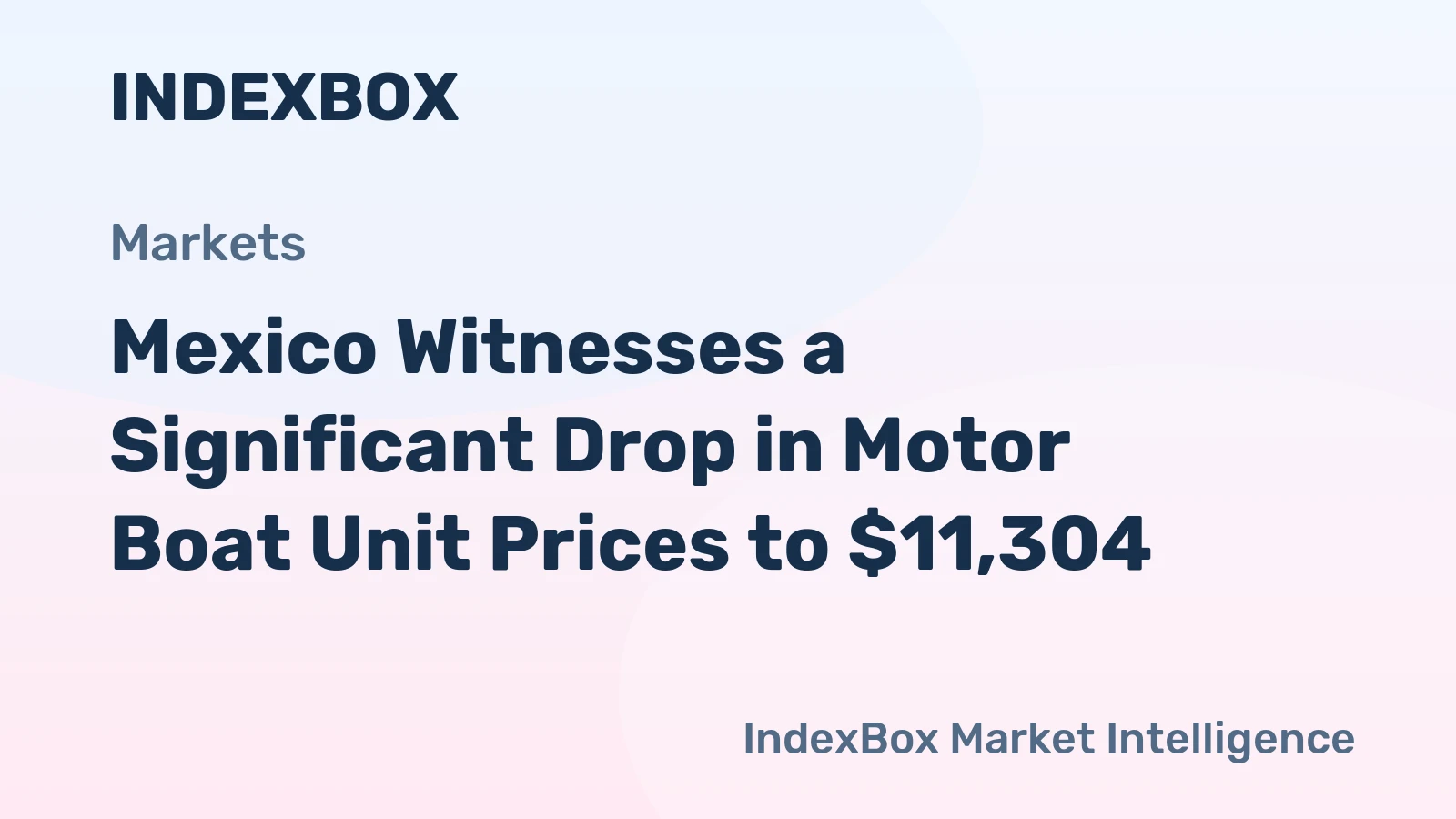 Mexico Witnesses a Significant Drop in Motor Boat Unit Prices to $11,304