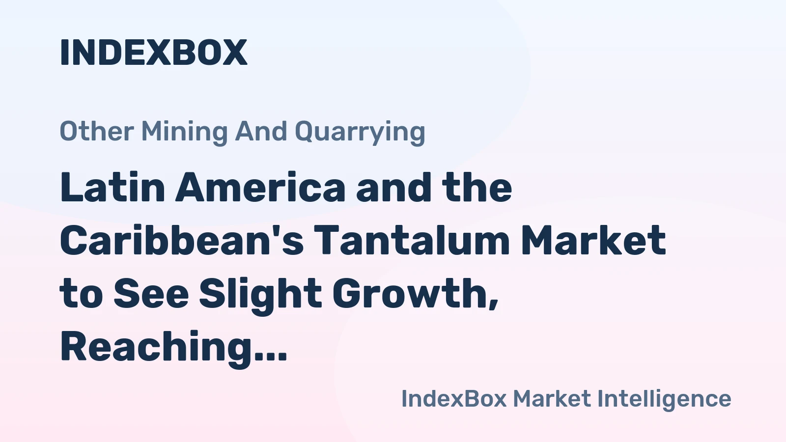 Latin America and the Caribbean's Tantalum Market to See Slight Growth, Reaching 273 Tons and $102M by 2035