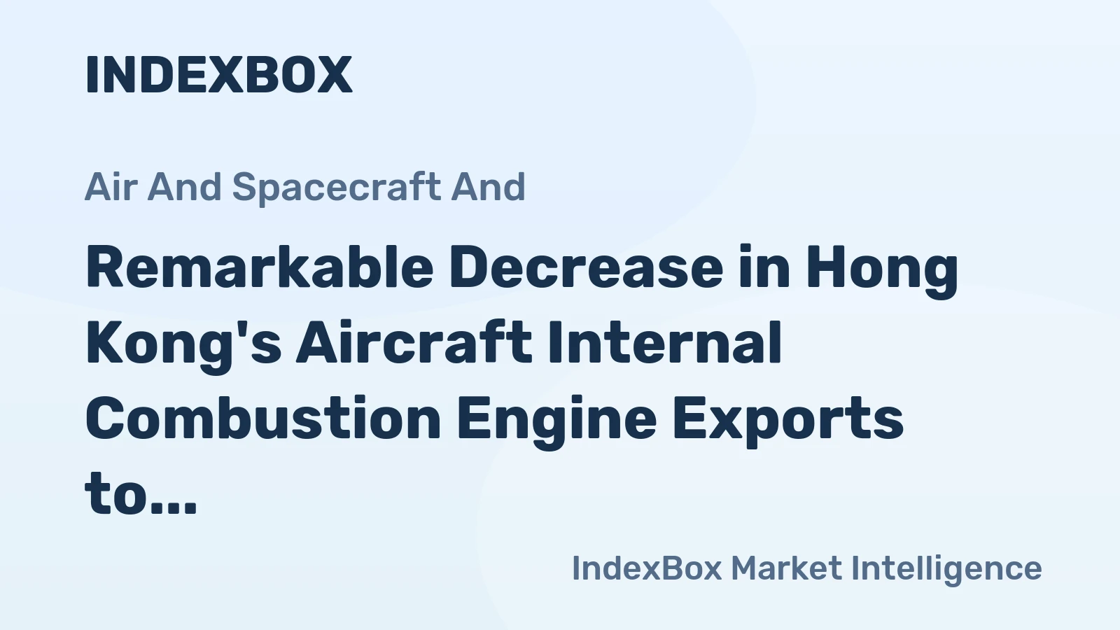 Remarkable Decrease in Hong Kong's Aircraft Internal Combustion Engine Exports to $24M in 2023