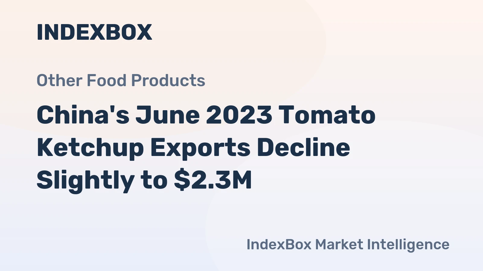 China's June 2023 Tomato Ketchup Exports Decline Slightly to $2.3M