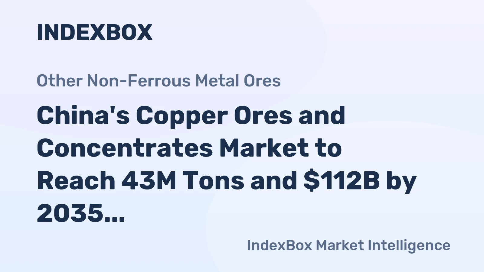China's Copper Ores and Concentrates Market to Reach 43M Tons and $112B by 2035