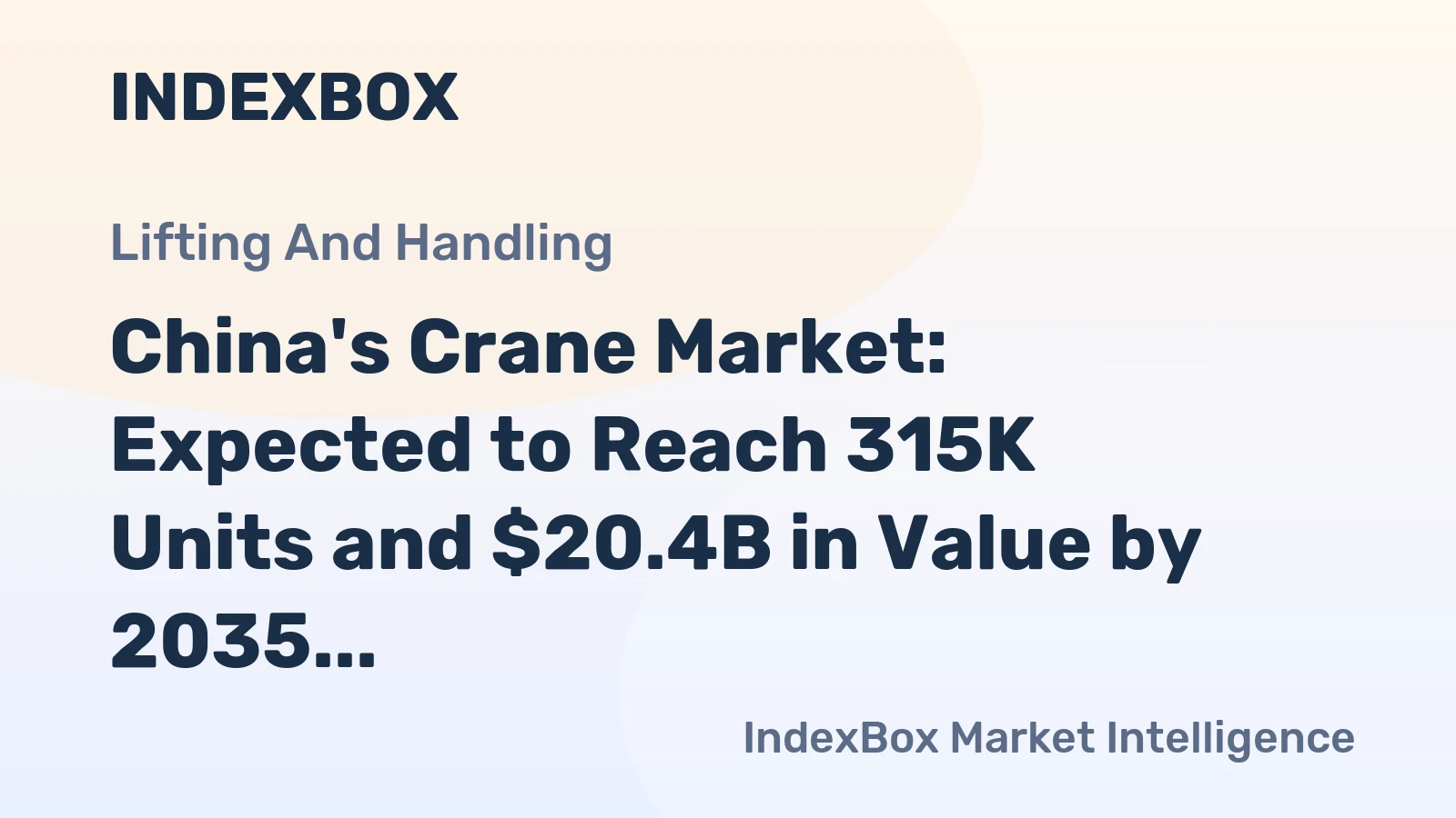 China's Crane Market: Expected to Reach 315K Units and $20.4B in Value by 2035