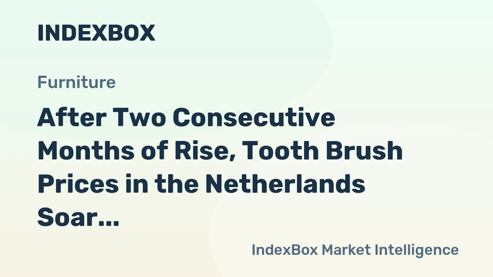 After Two Consecutive Months of Rise, Tooth Brush Prices in the Netherlands Soar by 12% to $1.4 per Unit