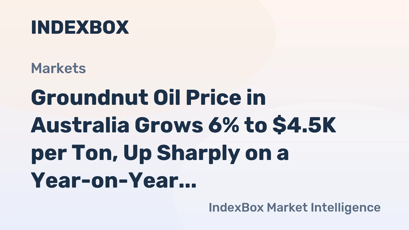 Groundnut Oil Price in Australia Grows 6% to $4.5K per Ton, Up Sharply on a Year-on-Year Basis