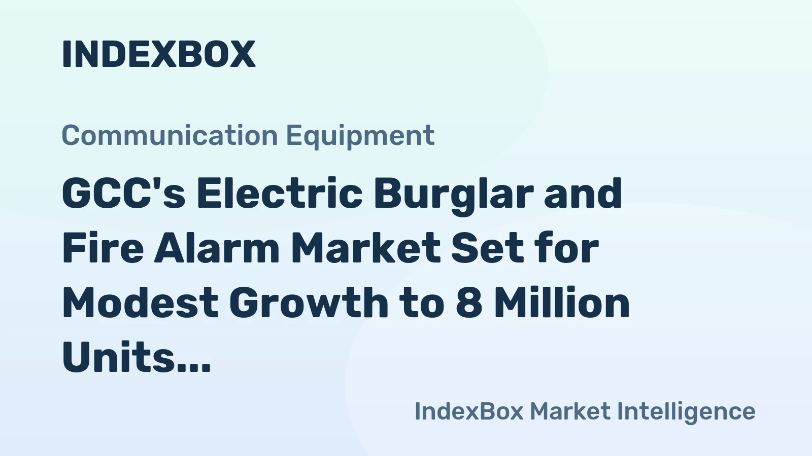 GCC's Electric Burglar and Fire Alarm Market Set for Modest Growth to 8 Million Units and $279 Million