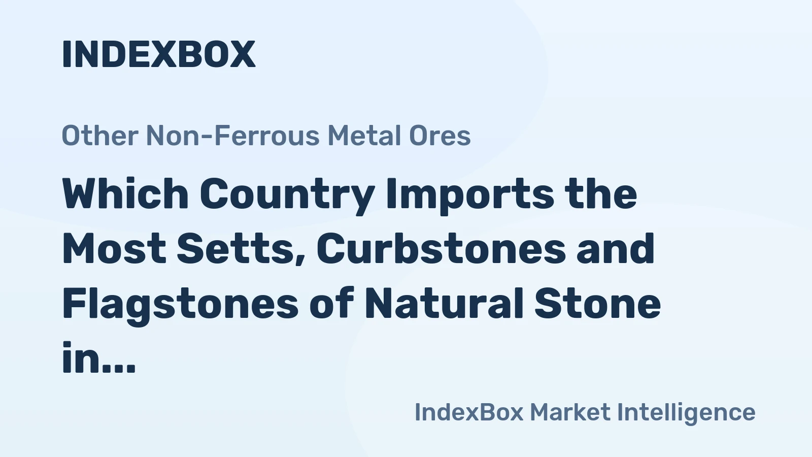 Which Country Imports the Most Setts, Curbstones and Flagstones of Natural Stone in the World?