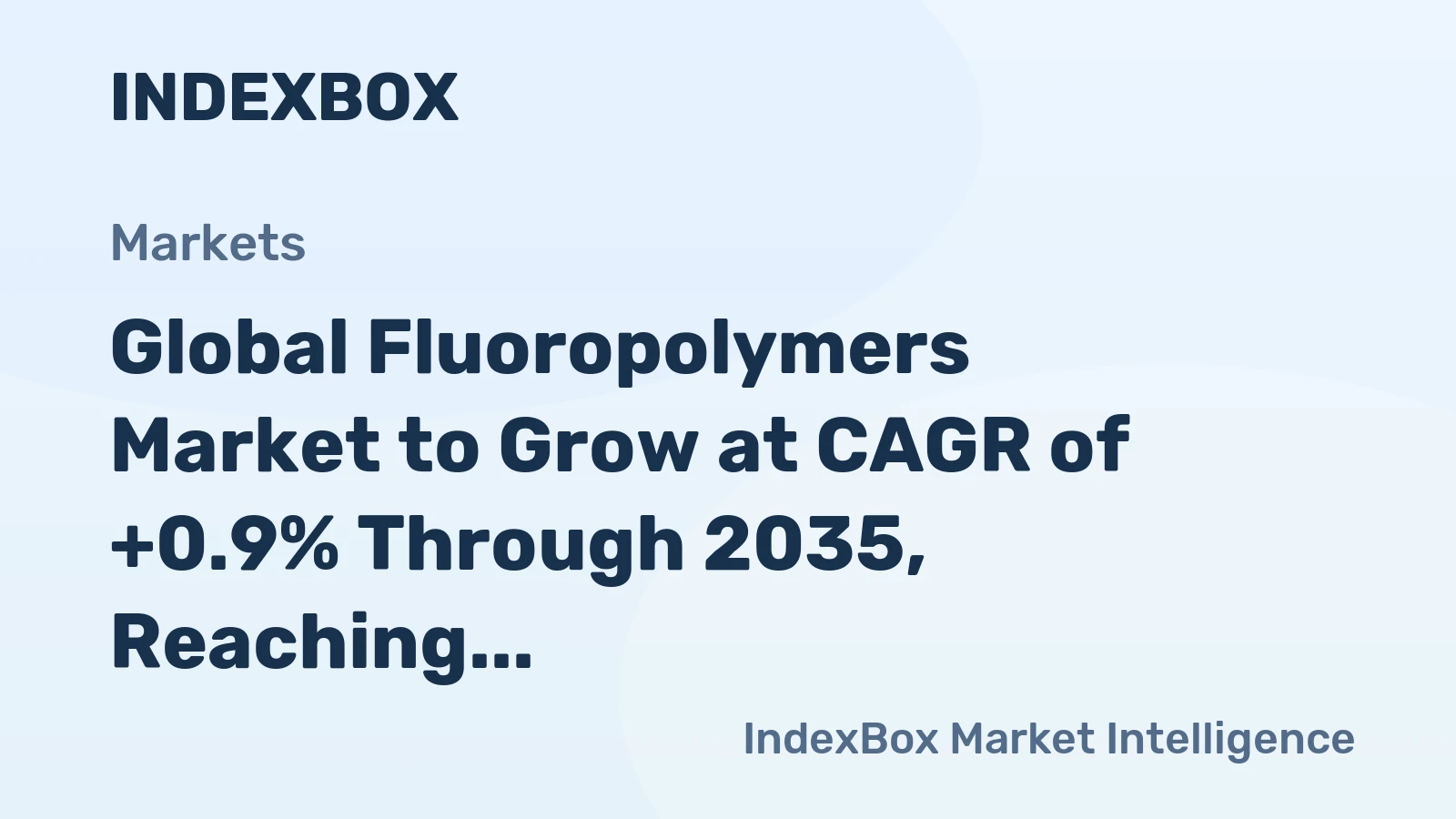 Global Fluoropolymers Market to Grow at CAGR of +0.9% Through 2035, Reaching $12.6B in Value