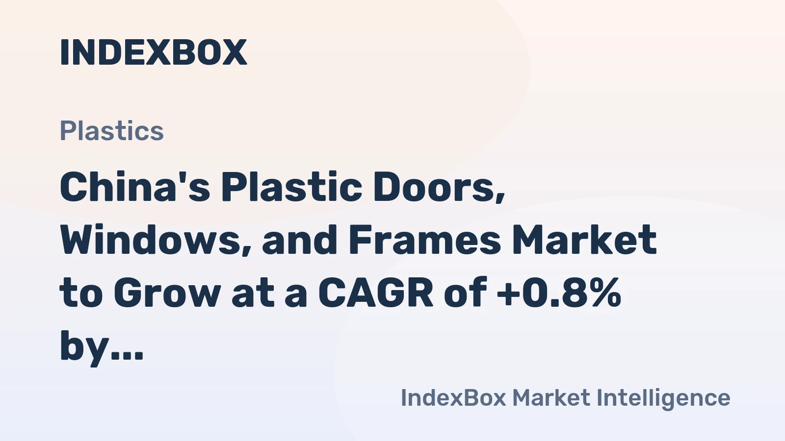 China's Plastic Doors, Windows, and Frames Market to Grow at a CAGR of +0.8% by 2035