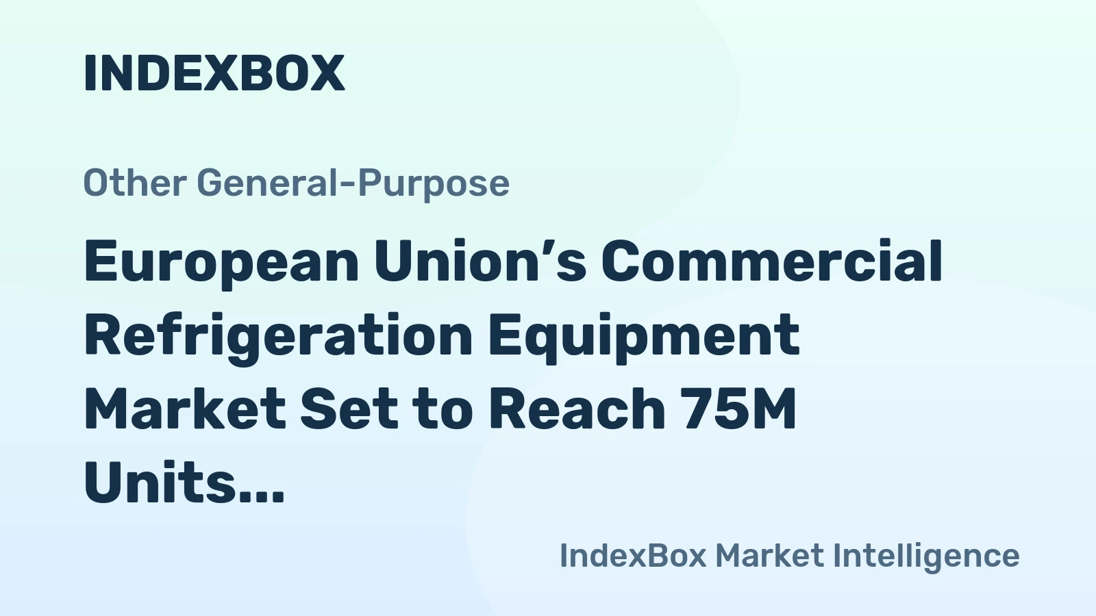 European Union’s Commercial Refrigeration Equipment Market Set to Reach 75M Units and $11.7B by 2035