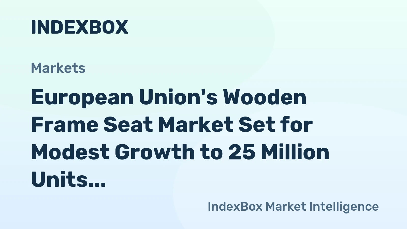 European Union's Wooden Frame Seat Market Set for Modest Growth to 25 Million Units and $1.5 Billion