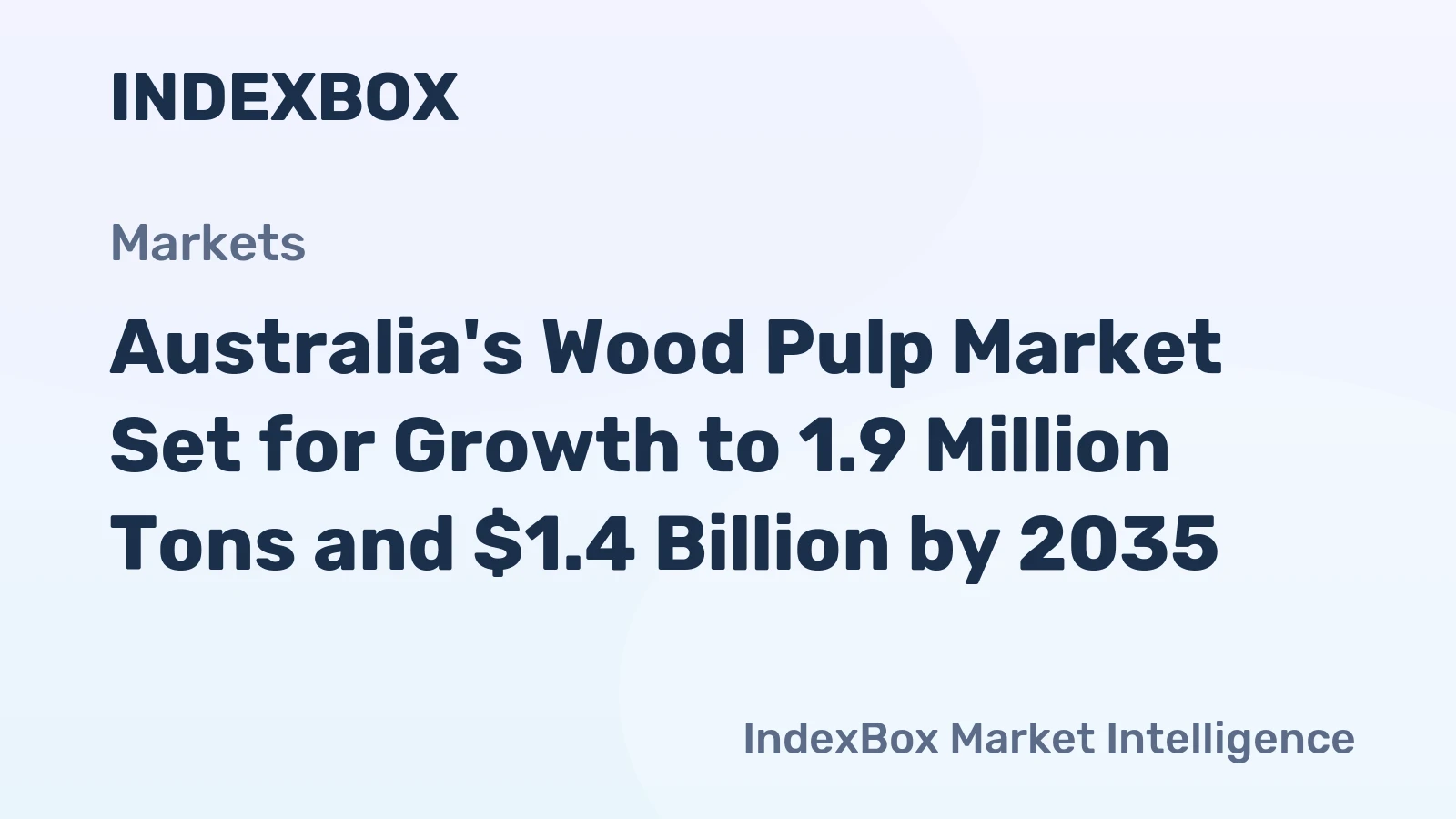 Australia's Wood Pulp Market Set for Growth to 1.9 Million Tons and $1.4 Billion by 2035