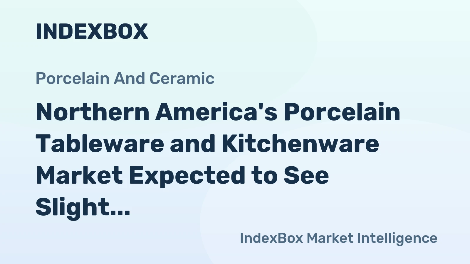 Northern America's Porcelain Tableware and Kitchenware Market Expected to See Slight Growth with +0.2% CAGR over Next Decade